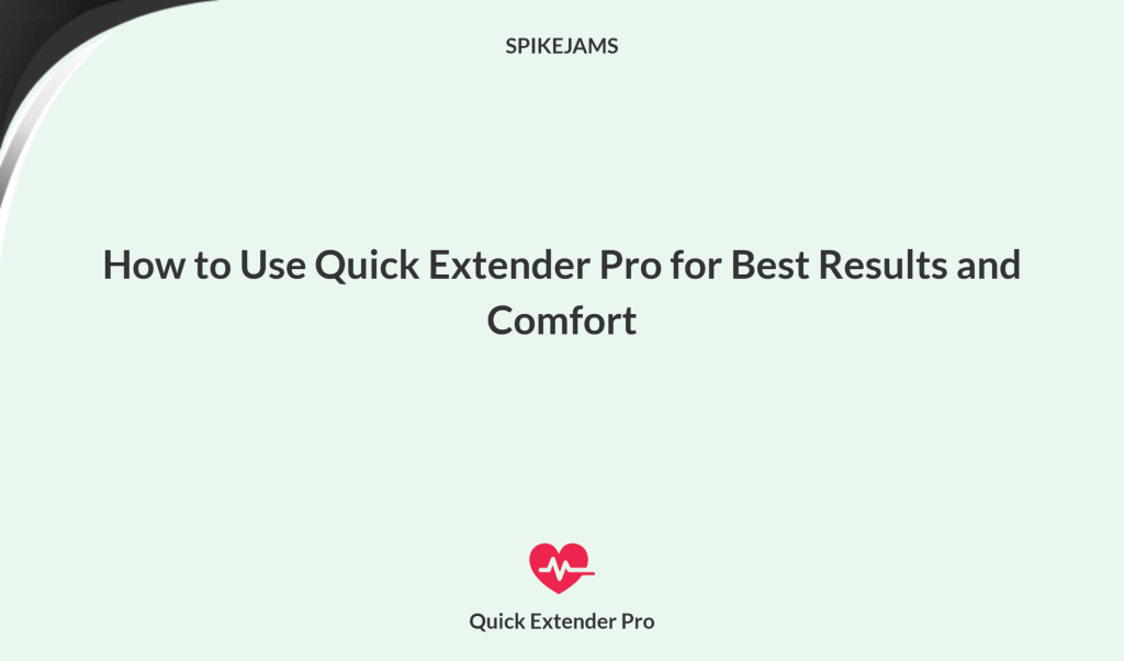 How to Use Quick Extender Pro for Best Results and Comfort - SpikeJams