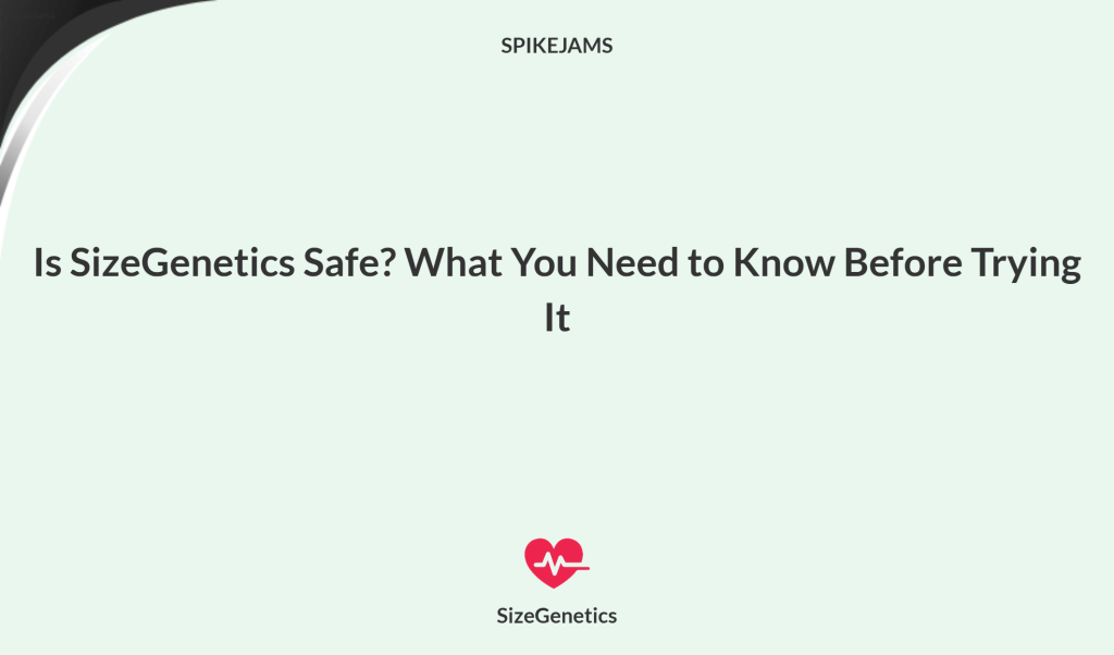 Is SizeGenetics Safe? What You Need to Know Before Trying It - SpikeJams