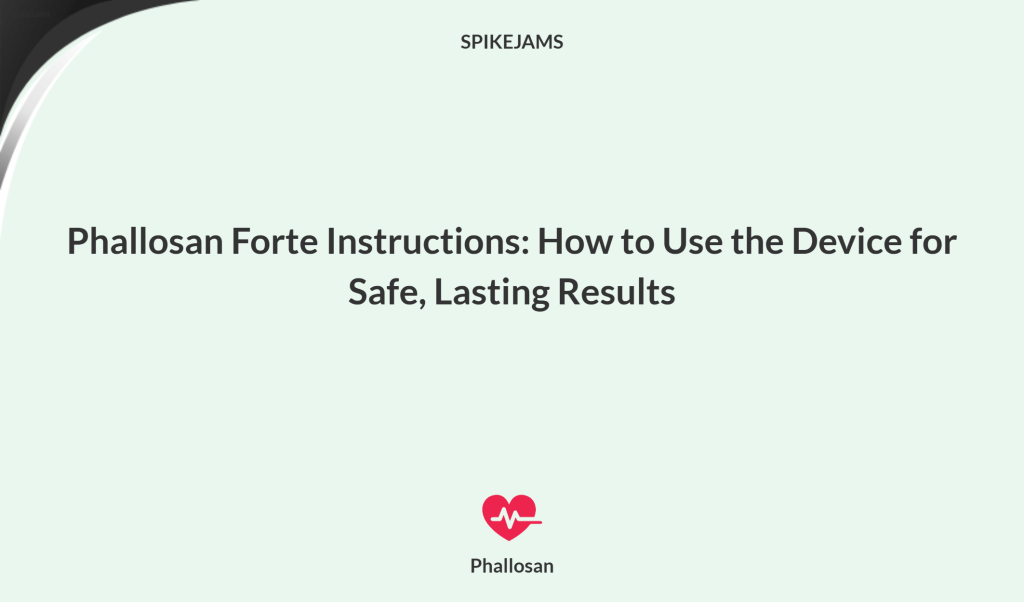 Phallosan Forte Instructions: How to Use the Device for Safe, Lasting ...