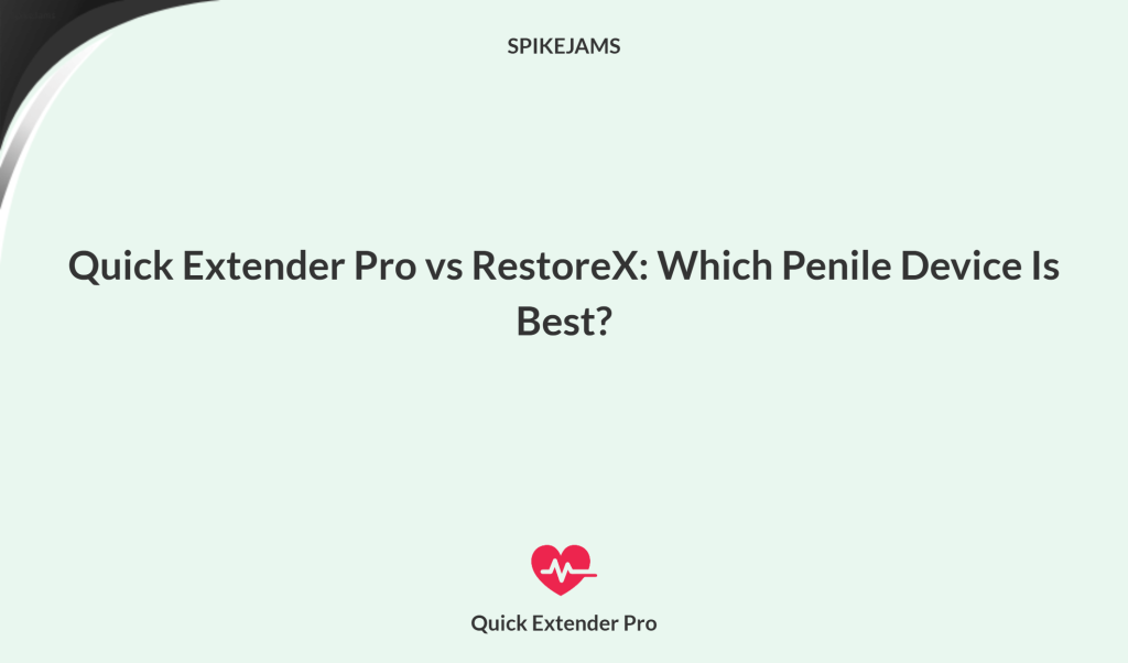 Quick Extender Pro vs RestoreX: Which Penile Device Is Best? - SpikeJams