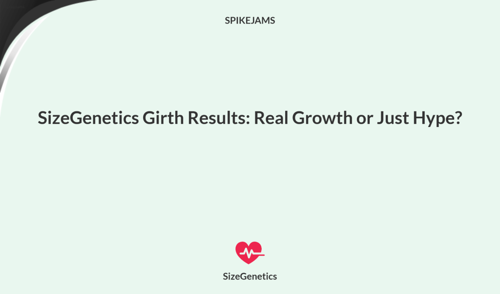 SizeGenetics Girth Results: Real Growth or Just Hype? - SpikeJams